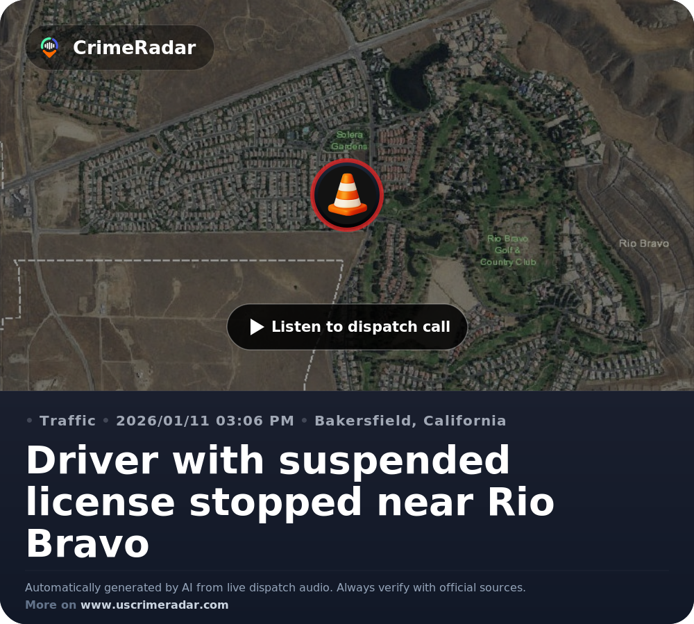 Driver with suspended license stopped near Rio Bravo, Bakersfield CA ...