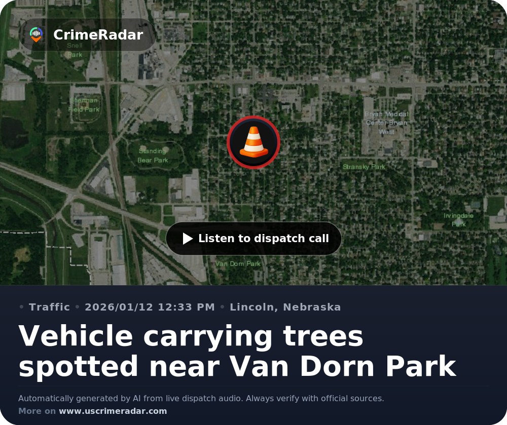 Vehicle carrying trees spotted near Van Dorn Park, Lincoln NE | CrimeRadar