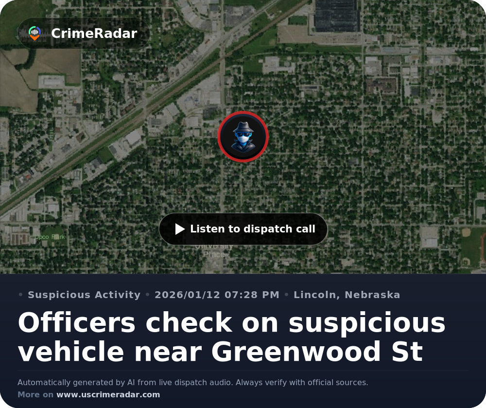 Officers check on suspicious vehicle near Greenwood St, Lincoln NE ...
