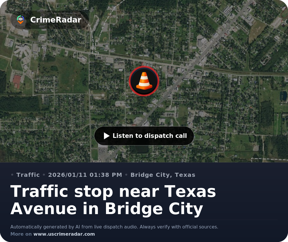 Traffic stop near Texas Avenue in Bridge City, Bridge City TX | CrimeRadar
