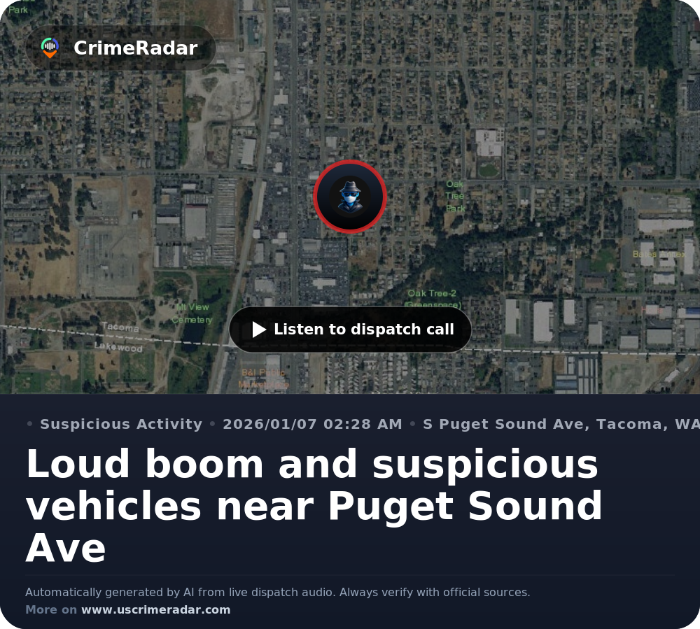 Loud boom and suspicious vehicles near Puget Sound Ave, Tacoma WA ...