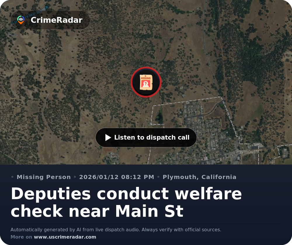 Deputies conduct welfare check near Main St, Plymouth CA | CrimeRadar