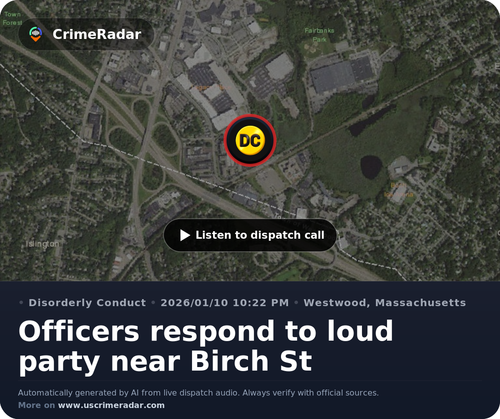 Officers respond to loud party near Birch St, Westwood MA | CrimeRadar