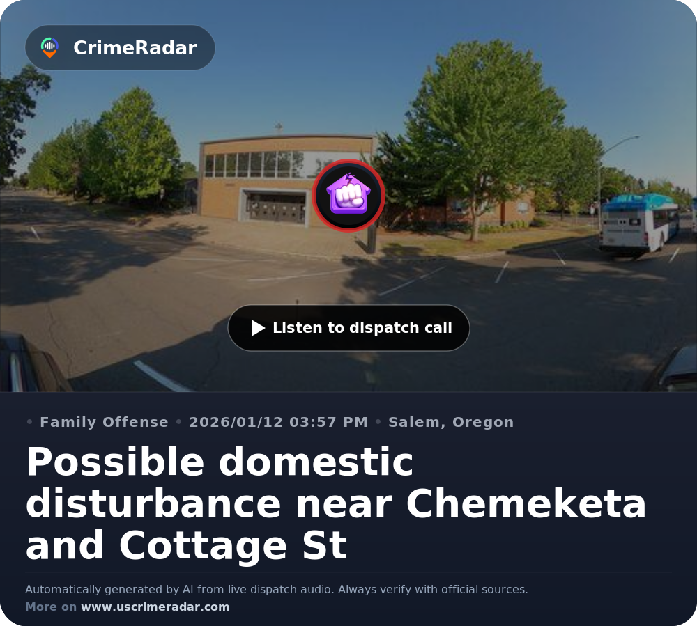 Possible domestic disturbance near Chemeketa and Cottage St, Salem OR ...