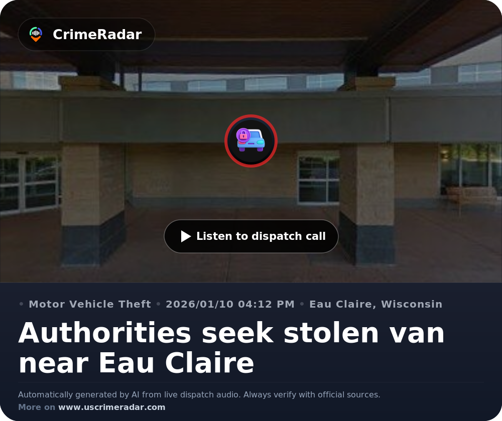 Authorities seek stolen van near Eau Claire, Eau Claire WI | CrimeRadar