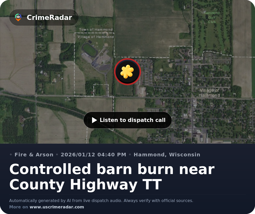 Controlled barn burn near County Highway TT, Hammond WI | CrimeRadar