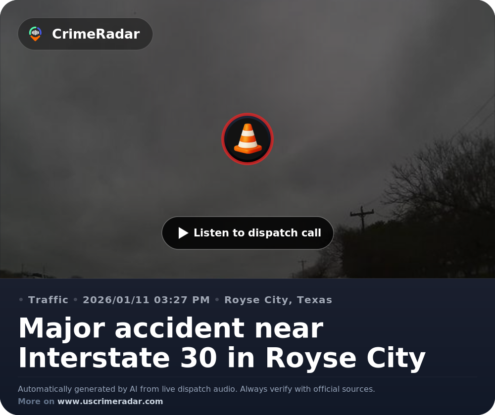 Major accident near Interstate 30 in Royse City, Royse City TX | CrimeRadar