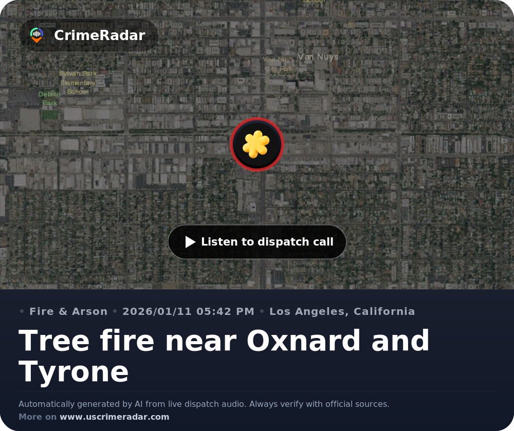 Tree fire near Oxnard and Tyrone, Los Angeles CA | CrimeRadar