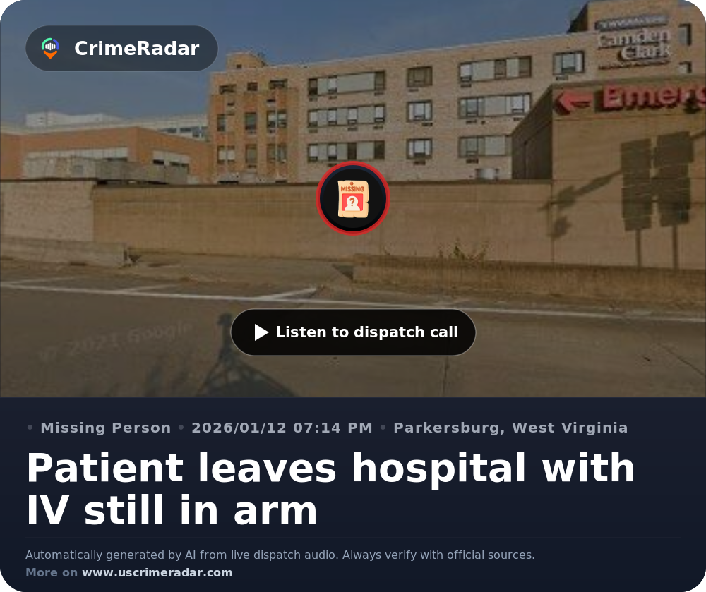 Patient leaves hospital with IV still in arm, Parkersburg WV | CrimeRadar