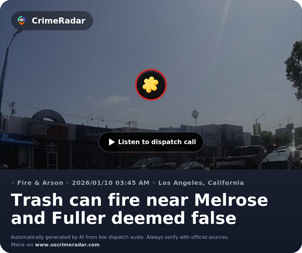 Trash can fire near Melrose and Fuller deemed false, Los Angeles CA ...