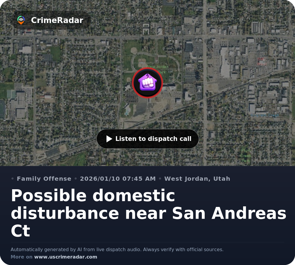 Possible domestic disturbance near San Andreas Ct, West Jordan UT ...