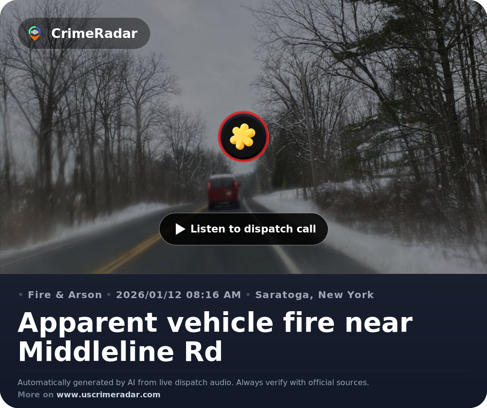 Apparent vehicle fire near Middleline Rd, Saratoga County NY | CrimeRadar