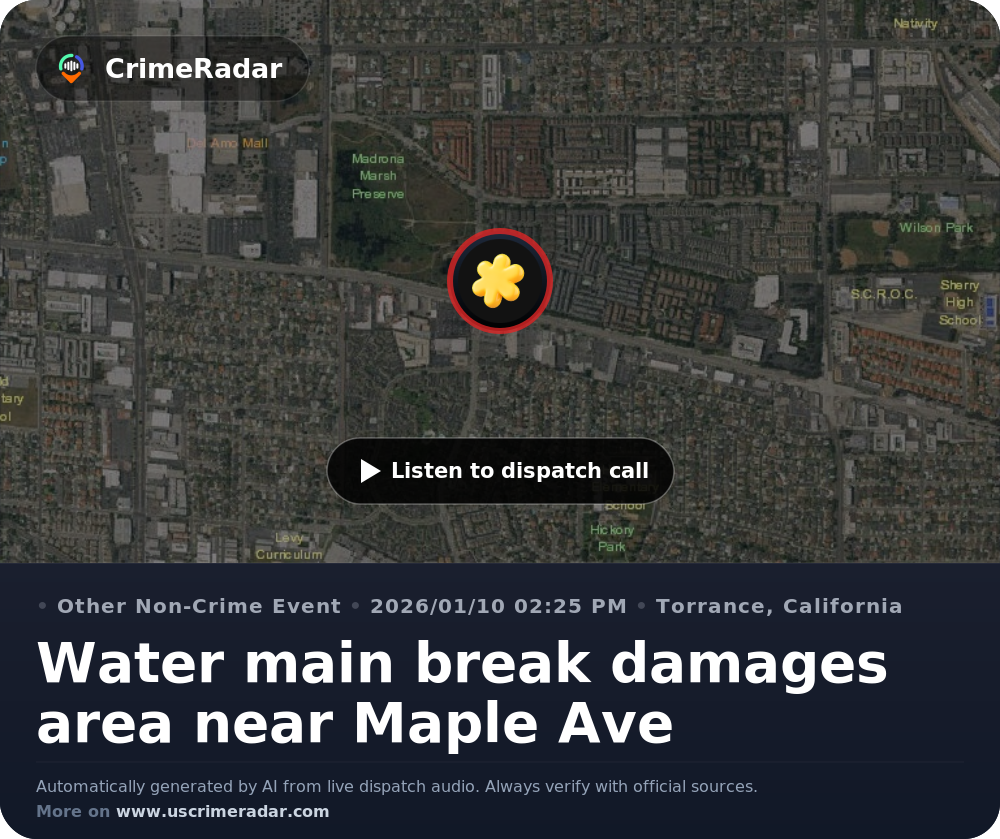 Water main break damages area near Maple Ave, Torrance CA | CrimeRadar