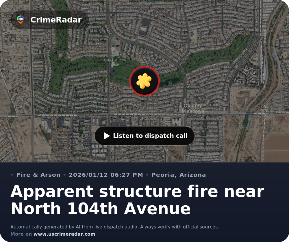 Apparent structure fire near North 104th Avenue, Peoria AZ | CrimeRadar