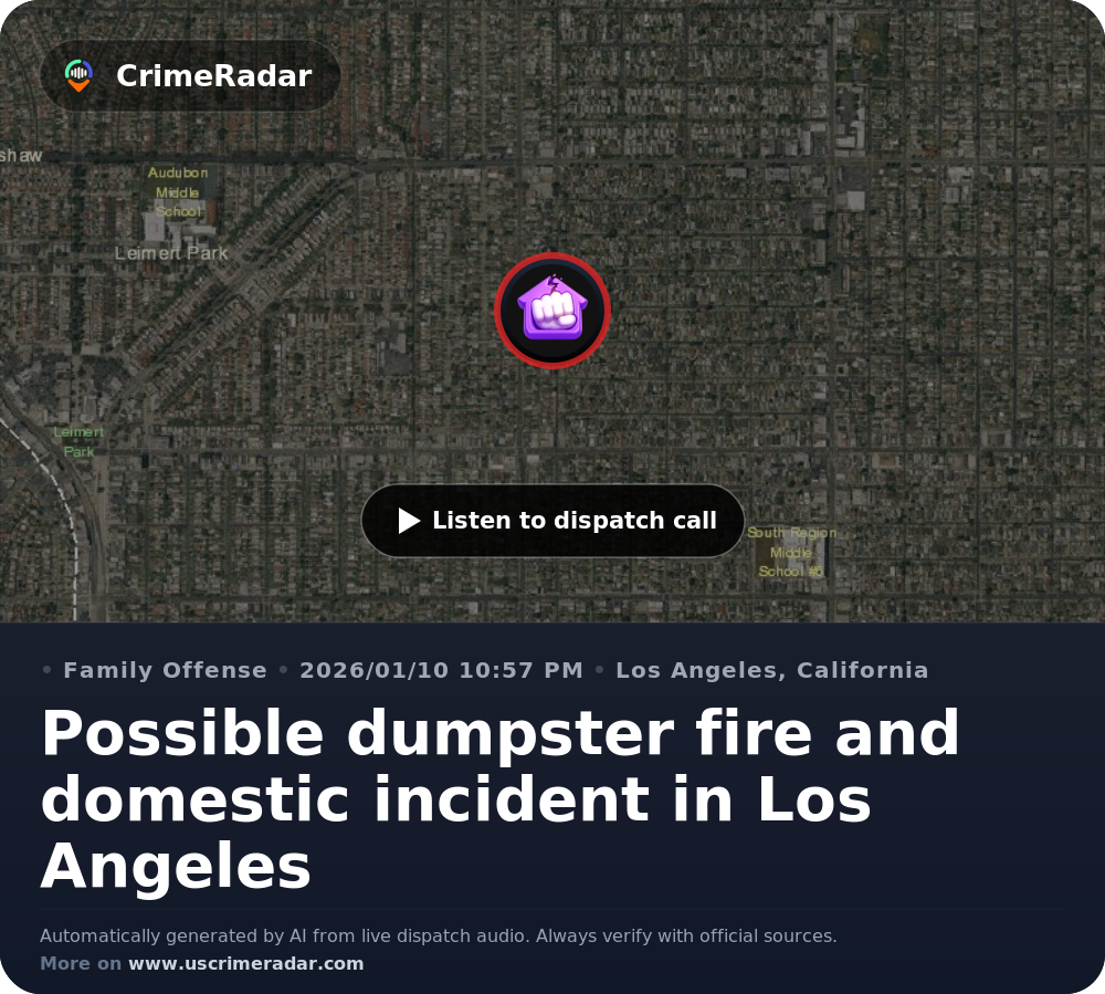 Possible dumpster fire and domestic incident in Los Angeles, Los ...