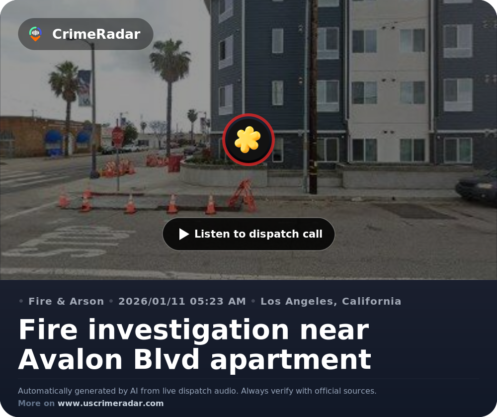 Fire investigation near Avalon Blvd apartment, Los Angeles CA | CrimeRadar