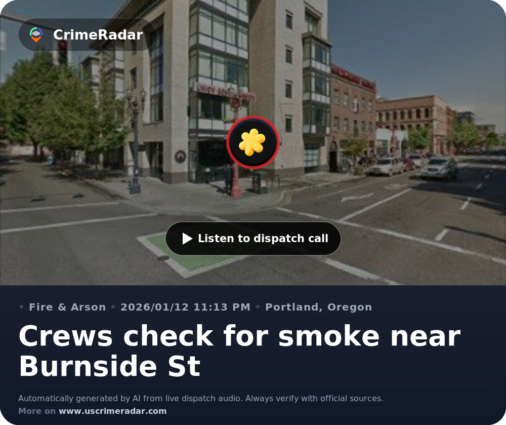 Crews check for smoke near Burnside St, Portland OR | CrimeRadar