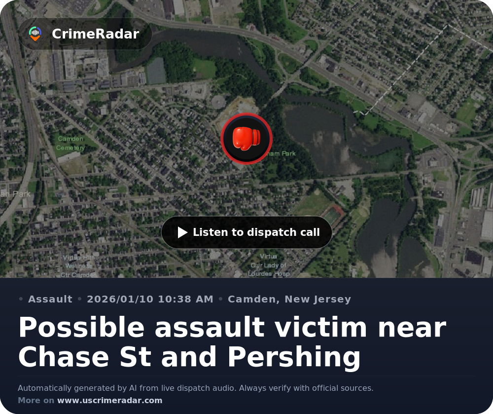 Possible assault victim near Chase St and Pershing, Camden NJ | CrimeRadar