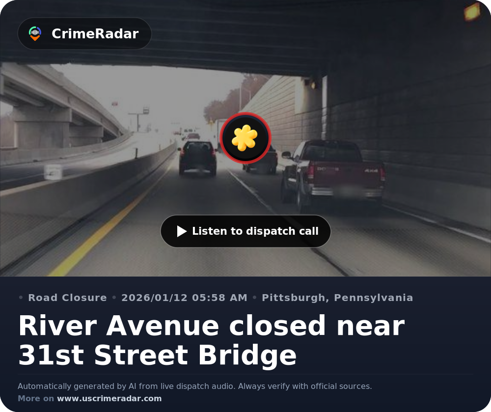 River Avenue closed near 31st Street Bridge, Pittsburgh PA | CrimeRadar