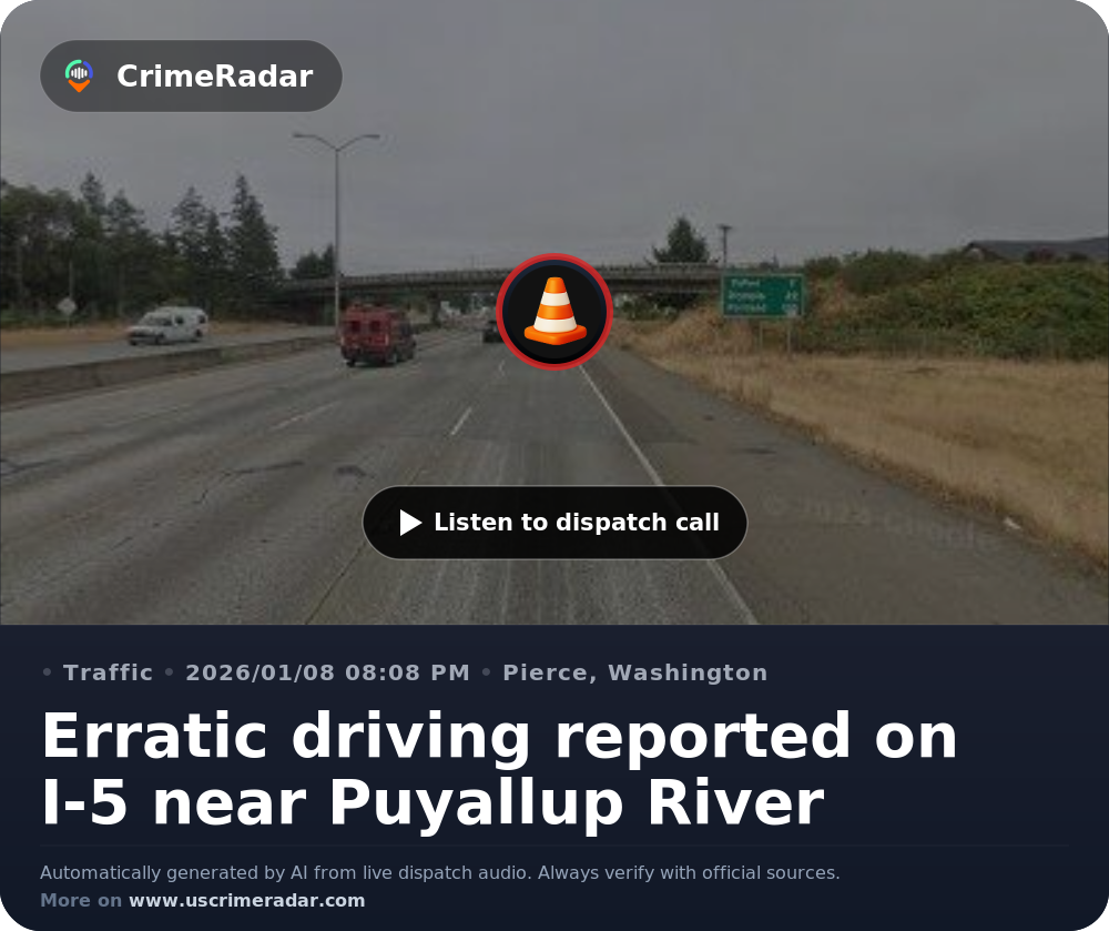 Erratic driving reported on I-5 near Puyallup River, Pierce County WA ...
