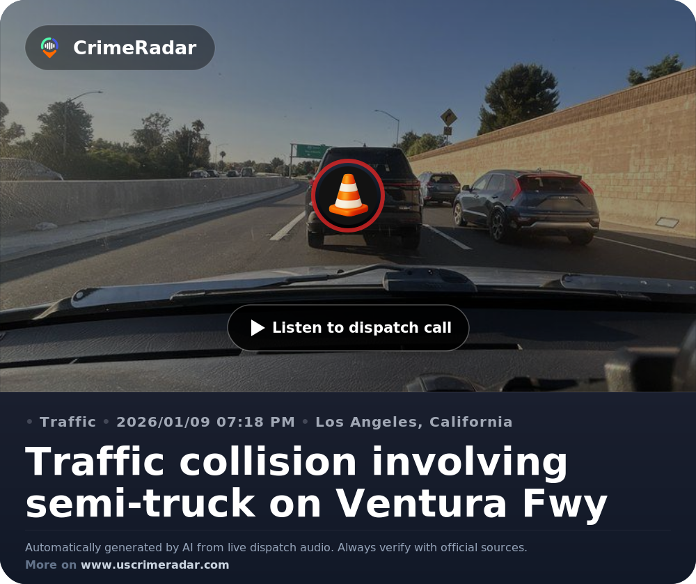 Traffic collision involving semi-truck on Ventura Fwy, Los Angeles ...
