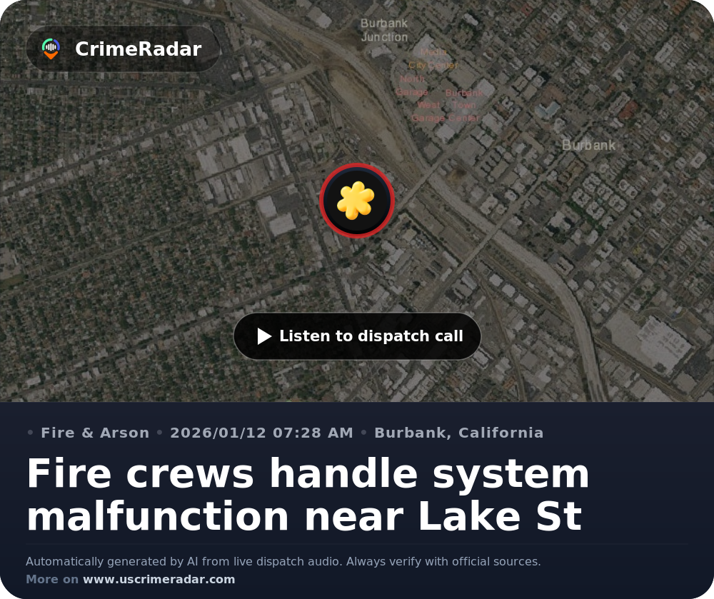Fire crews handle system malfunction near Lake St, Burbank CA | CrimeRadar