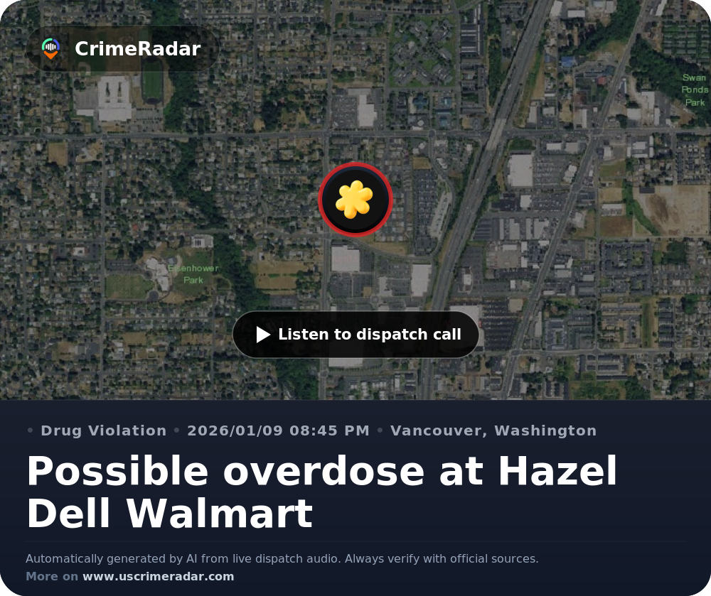 Possible overdose at Hazel Dell Walmart, Vancouver WA | CrimeRadar