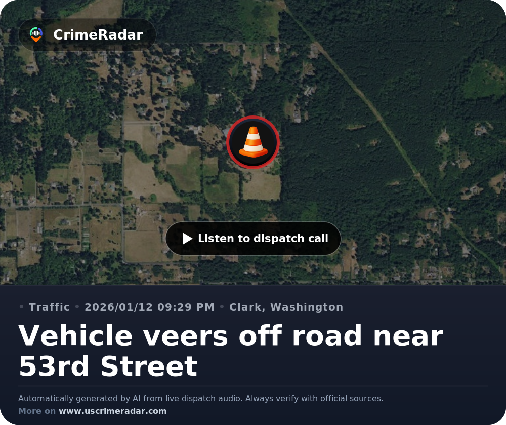 Vehicle veers off road near 53rd Street, Clark County WA | CrimeRadar