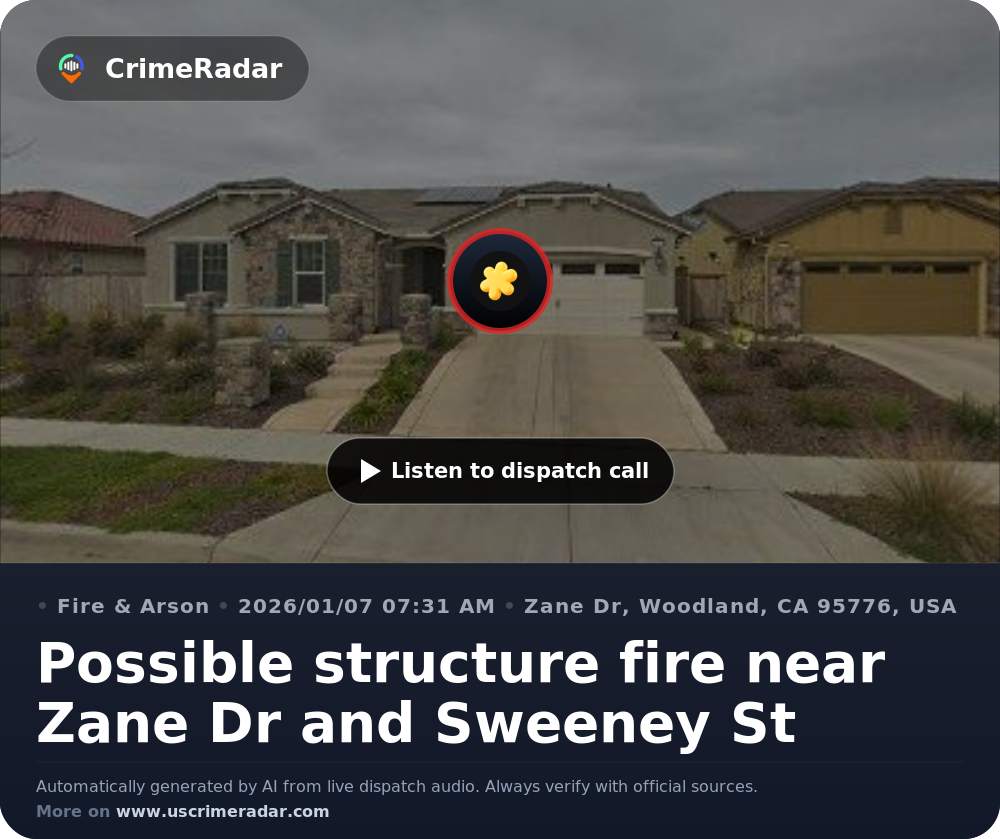 Possible structure fire near Zane Dr and Sweeney St, Woodland CA ...