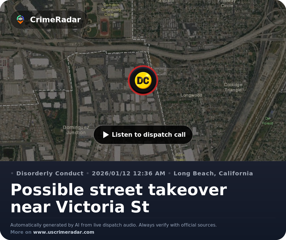 Possible street takeover near Victoria St, Long Beach CA | CrimeRadar