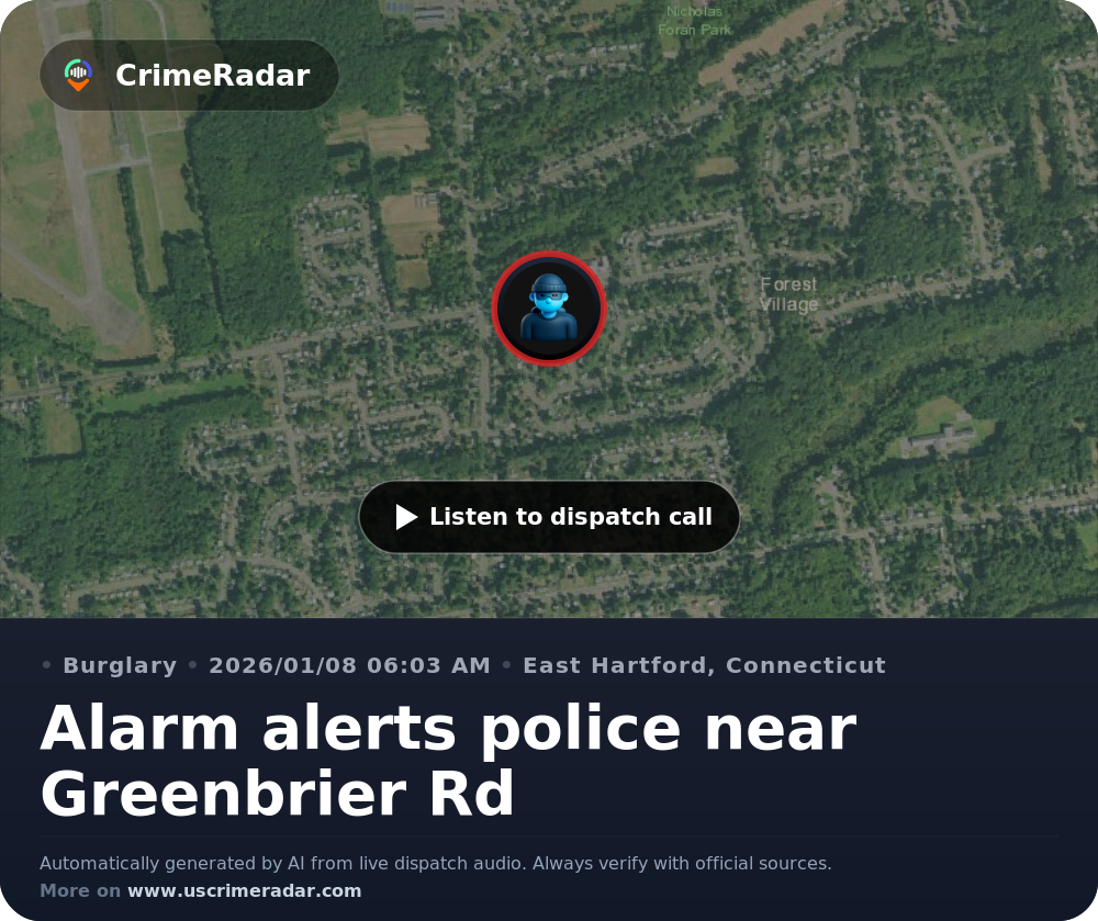 Alarm alerts police near Greenbrier Rd, East Hartford CT | CrimeRadar