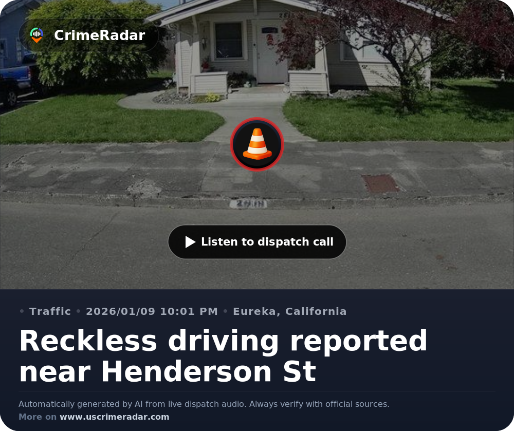 Reckless driving reported near Henderson St, Eureka CA | CrimeRadar