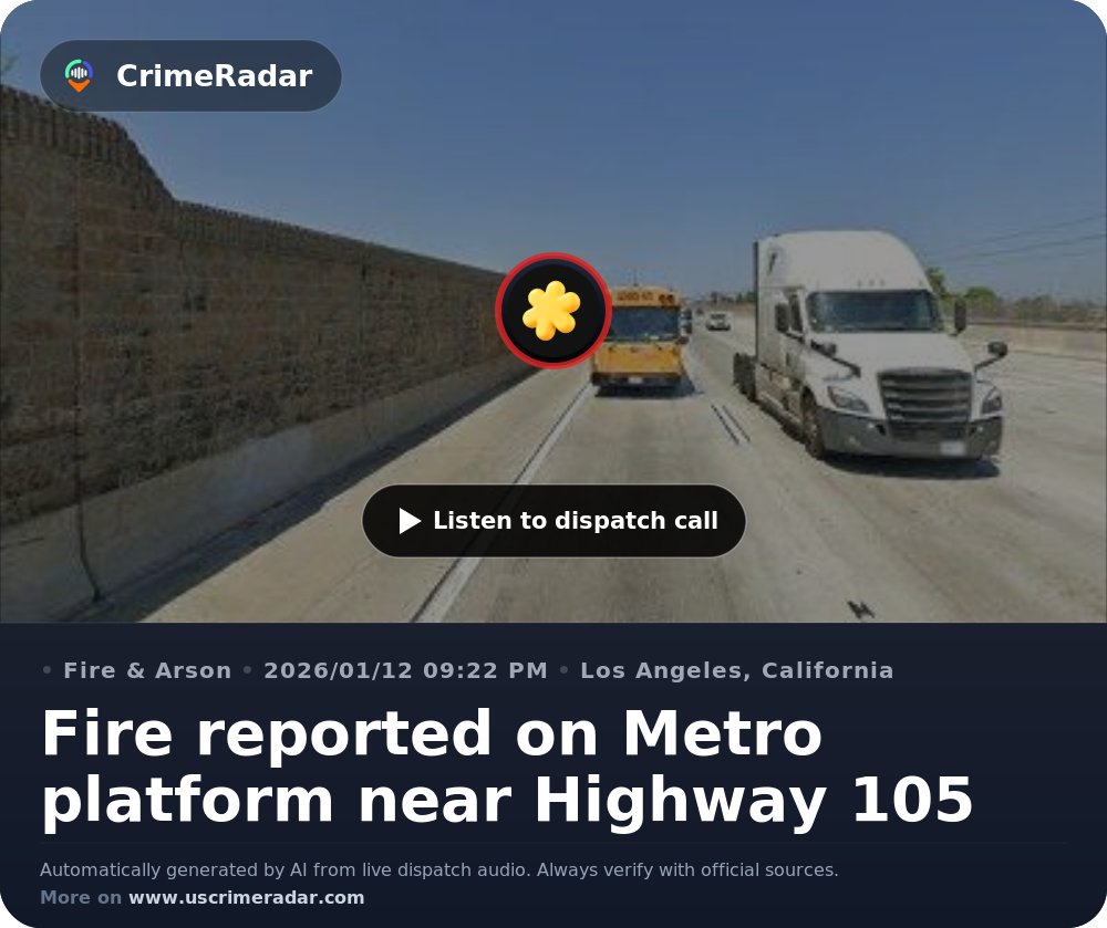 Fire reported on Metro platform near Highway 105, Los Angeles County CA ...