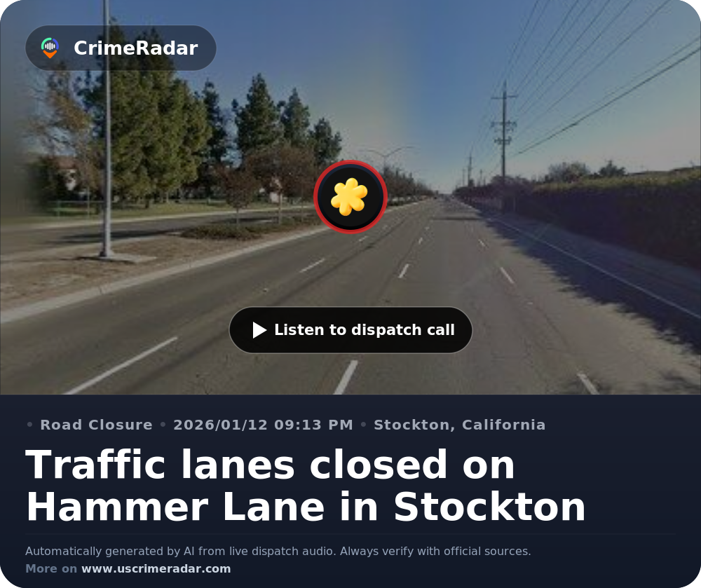 Traffic lanes closed on Hammer Lane in Stockton, Stockton CA | CrimeRadar