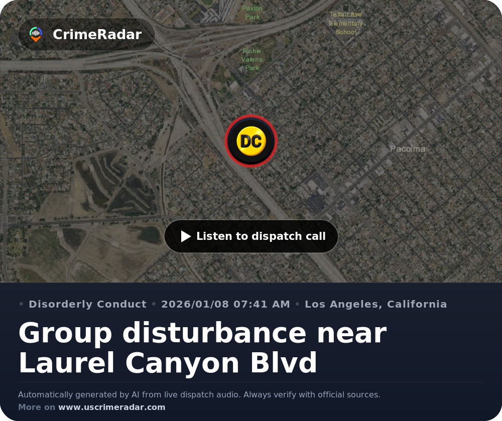 Group disturbance near Laurel Canyon Blvd, Los Angeles CA | CrimeRadar