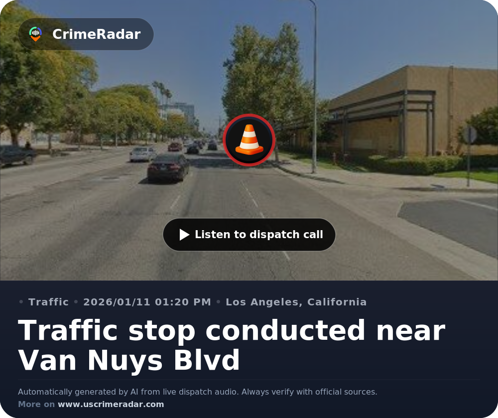 Traffic stop conducted near Van Nuys Blvd, Los Angeles CA | CrimeRadar