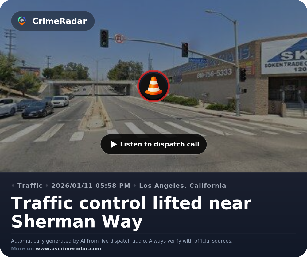 Traffic control lifted near Sherman Way, Los Angeles CA | CrimeRadar