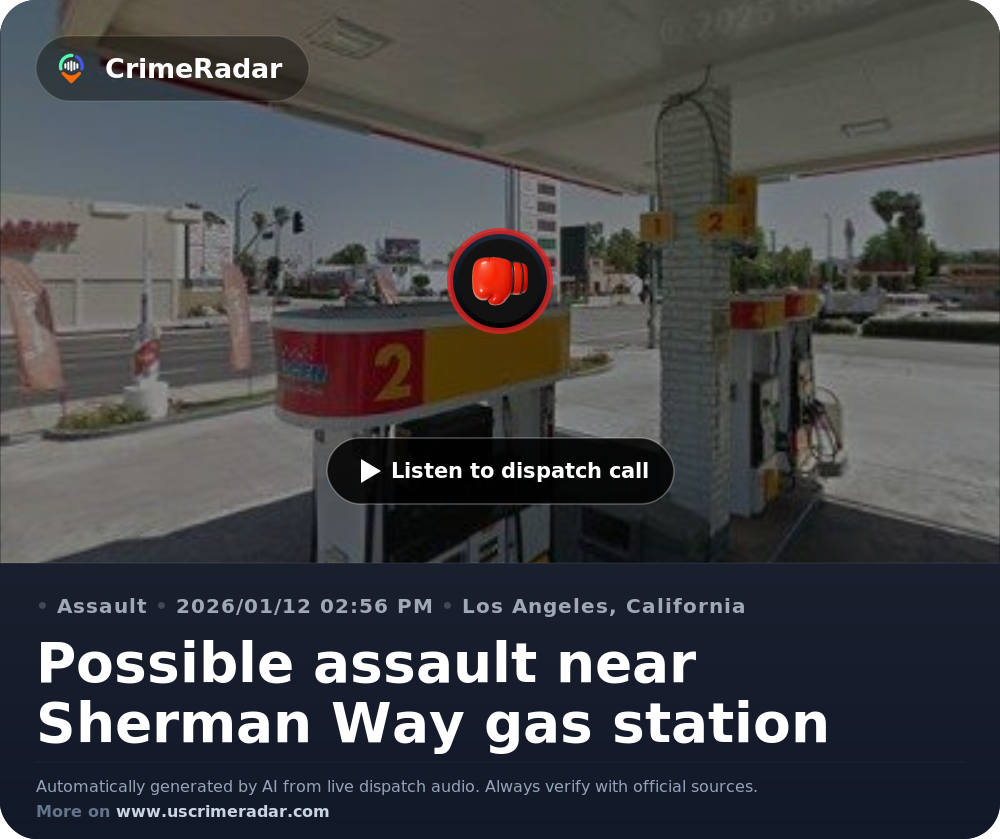 Possible assault near Sherman Way gas station, Los Angeles CA | CrimeRadar