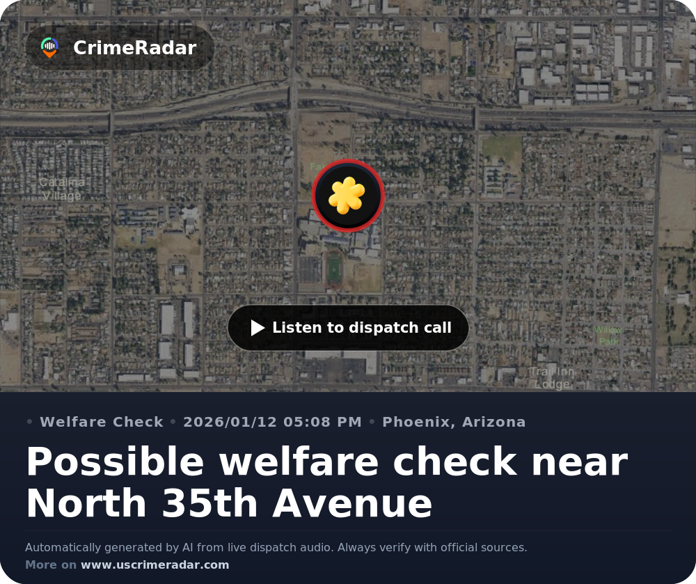 Possible welfare check near North 35th Avenue, Phoenix AZ | CrimeRadar
