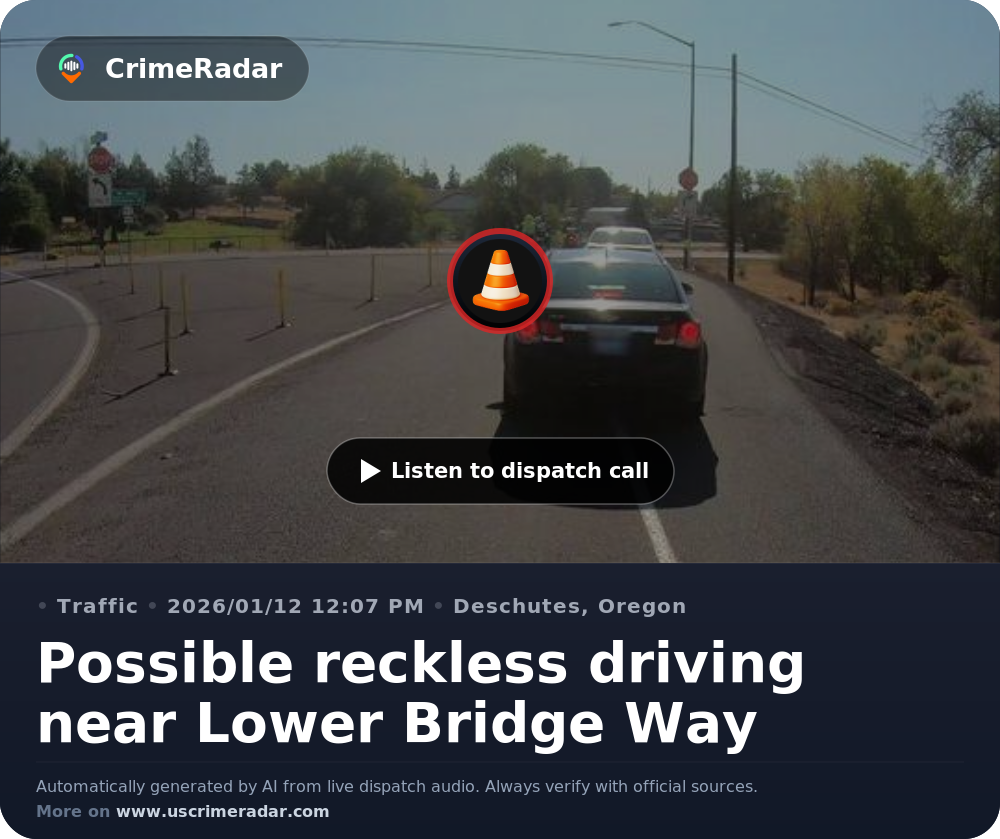 Possible reckless driving near Lower Bridge Way, Deschutes County OR ...