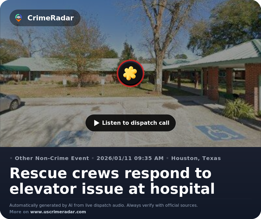 Rescue crews respond to elevator issue at hospital, Houston TX | CrimeRadar