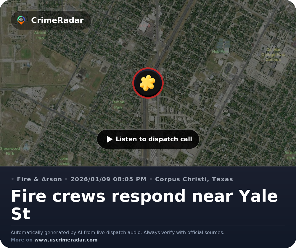 Fire crews respond near Yale St, Corpus Christi TX | CrimeRadar