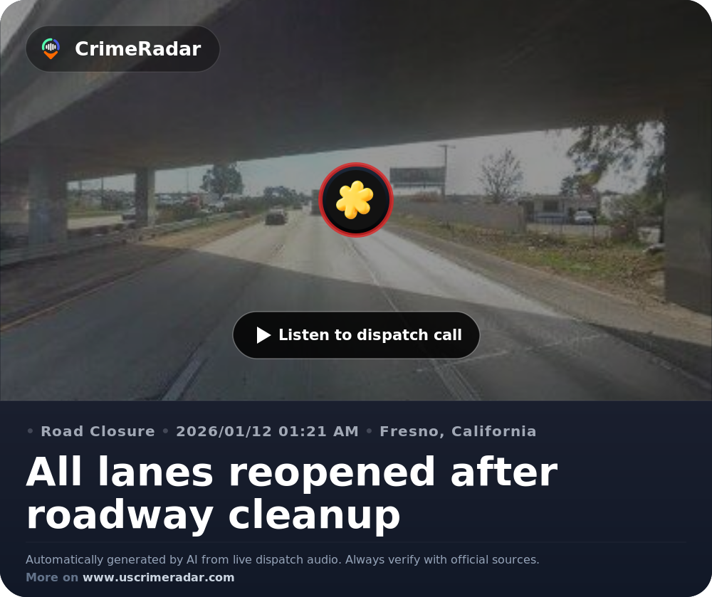 All lanes reopened after roadway cleanup, Fresno County CA | CrimeRadar