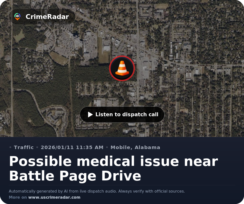 Possible medical issue near Battle Page Drive, Mobile AL | CrimeRadar