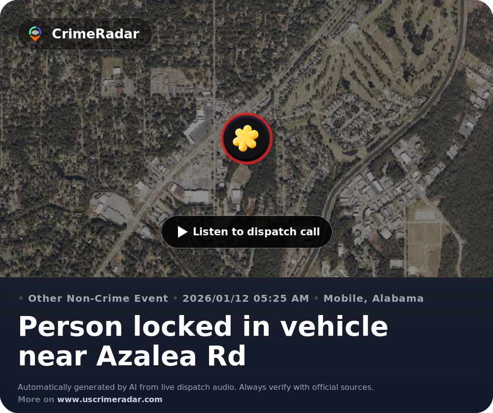 Person locked in vehicle near Azalea Rd, Mobile AL | CrimeRadar