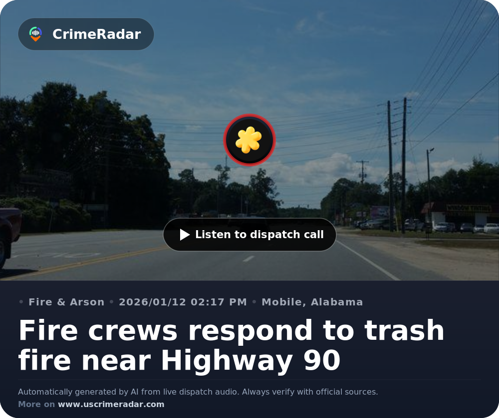 Fire crews respond to trash fire near Highway 90, Mobile AL | CrimeRadar