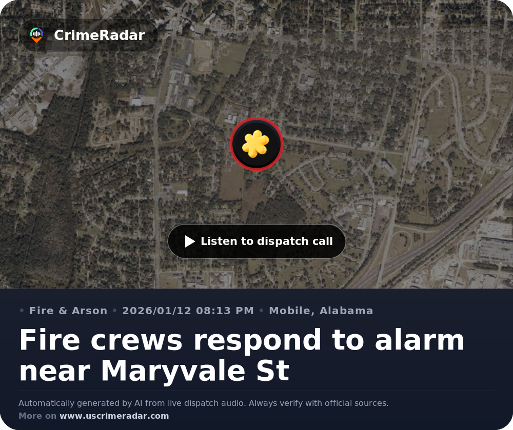Fire crews respond to alarm near Maryvale St, Mobile AL | CrimeRadar