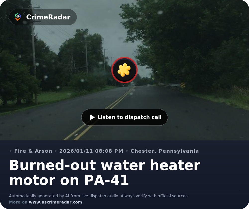 Burned-out water heater motor on PA-41, Chester County PA | CrimeRadar