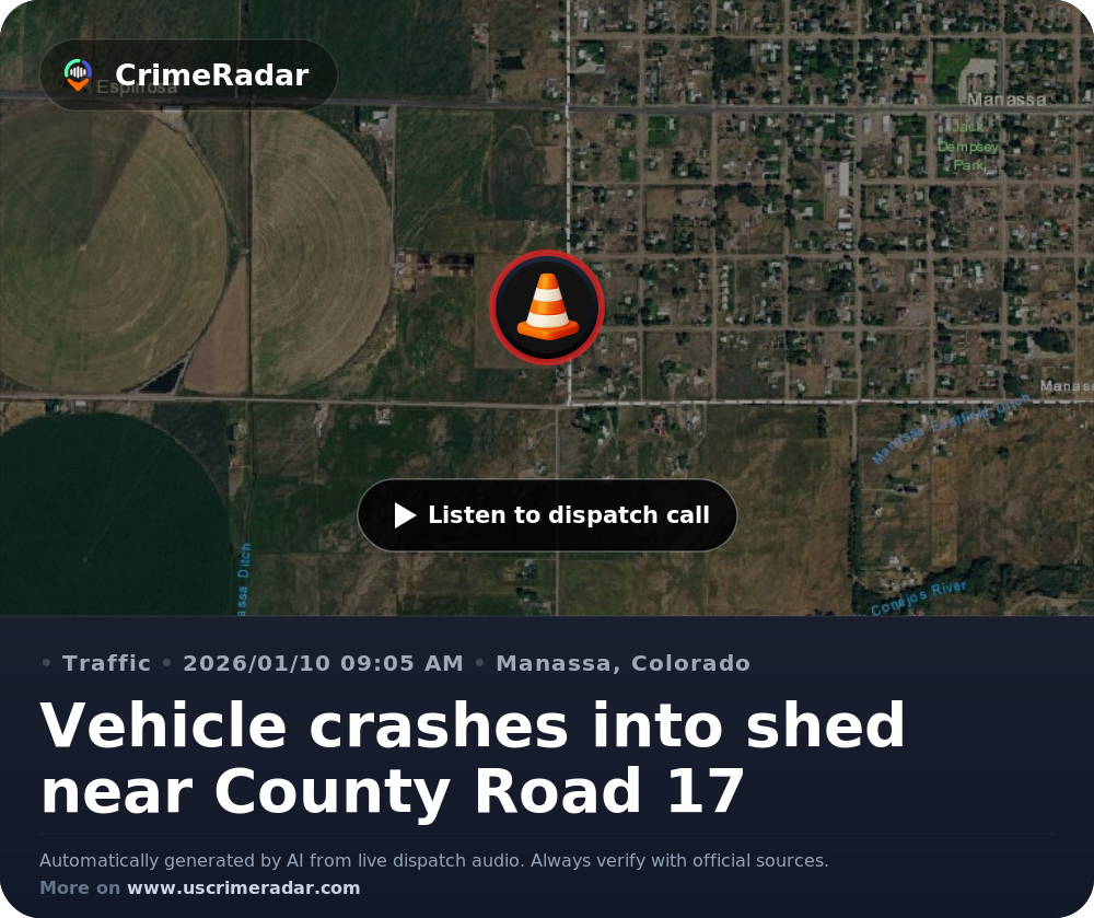 Vehicle crashes into shed near County Road 17, Manassa CO | CrimeRadar