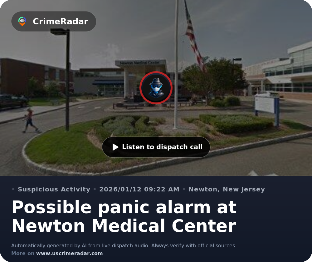 Possible panic alarm at Newton Medical Center, Newton NJ | CrimeRadar